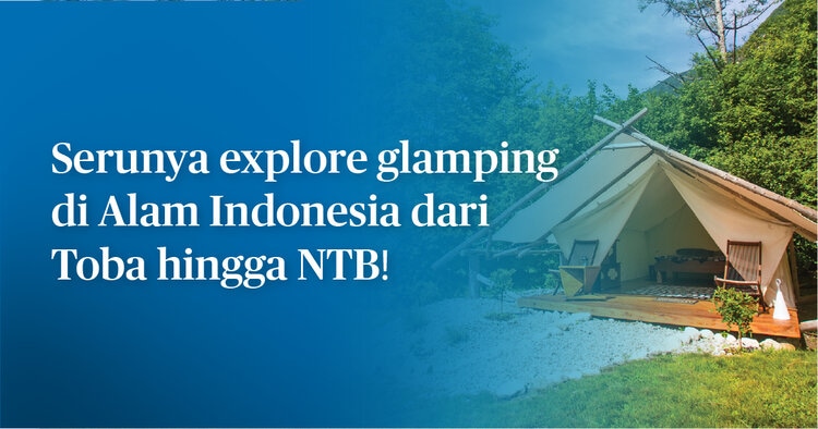7 Rekomendasi Destinasi Glamping Seru, dari Toba hingga NTB!